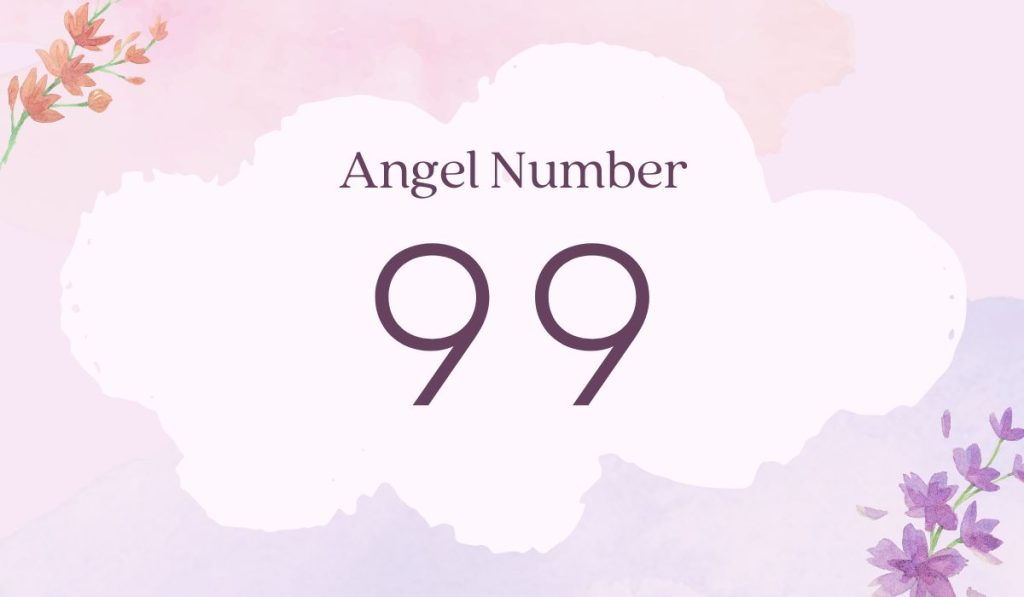 Understanding Angel Number 99 Meaning
