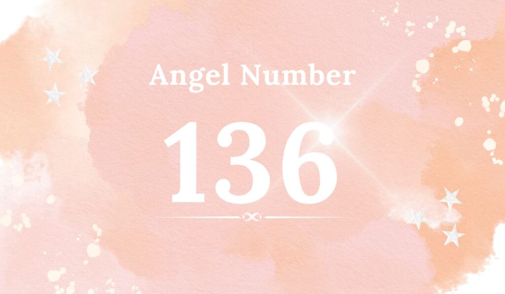 Understanding Angel Number 136 Meaning