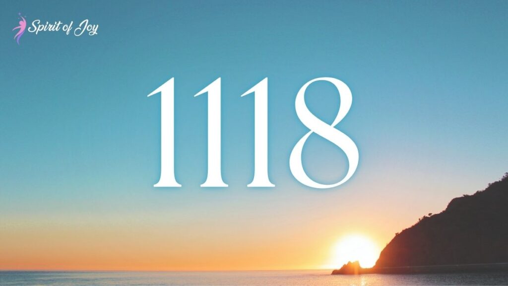 Understanding Angel Number 1118 Meaning - Spirit of Joy