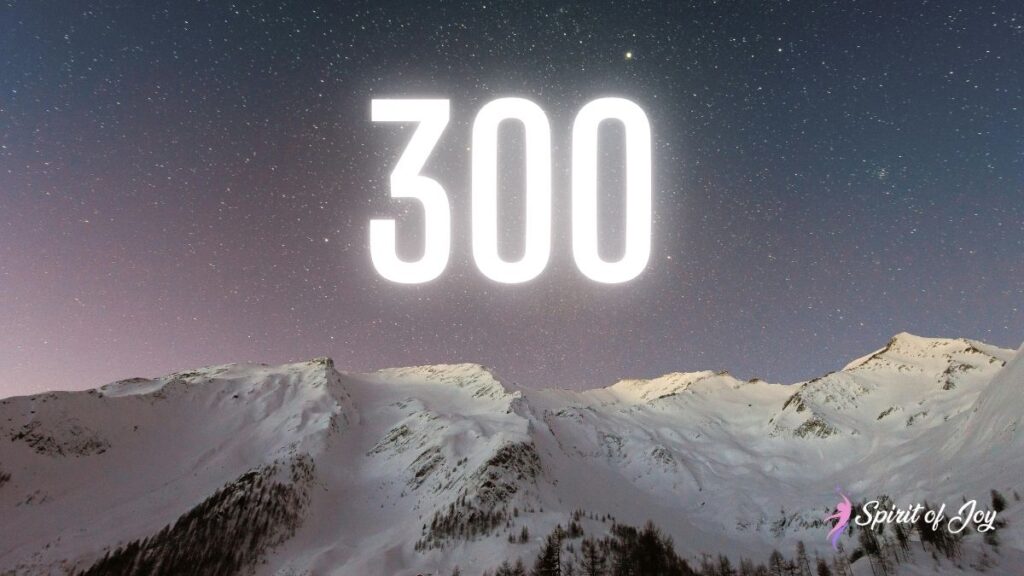 Understanding Angel Number 300 Meaning - Spirit of Joy