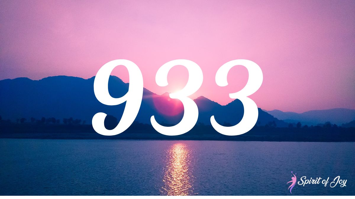 Understanding Angel Number 933 Meaning - Spirit of Joy