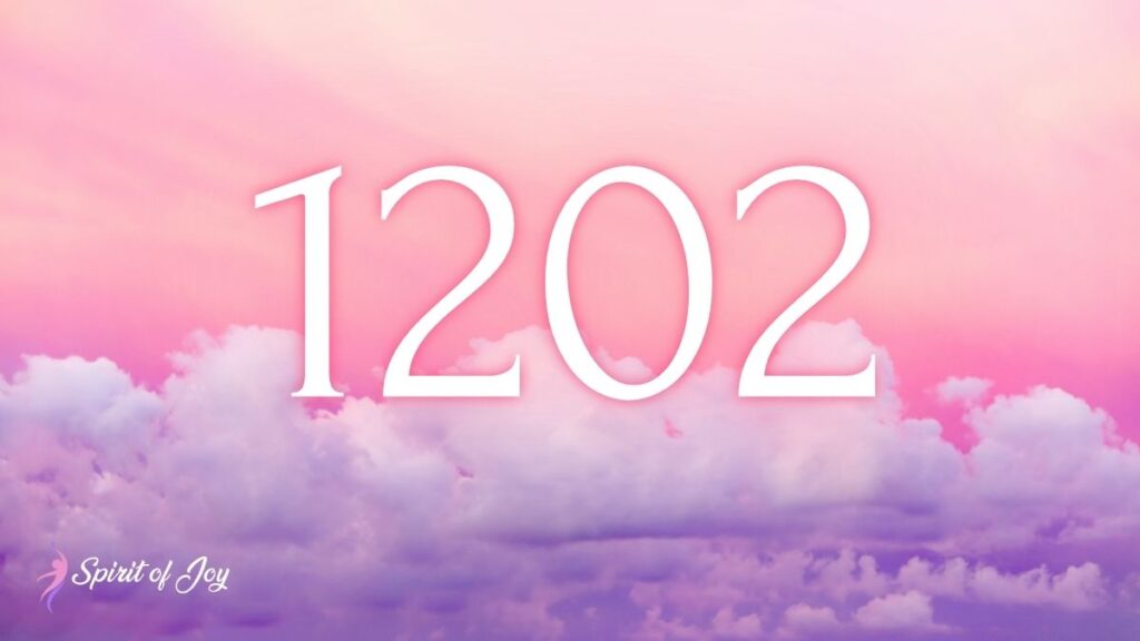 Understanding Angel Number 1202 Meaning - Spirit of Joy
