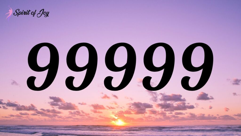 Understanding Angel Number 99999 Meaning - Spirit of Joy
