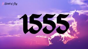 Understanding Angel Number 1555 Meaning - Spirit of Joy