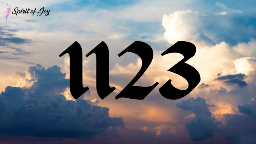 Understanding Angel Number 1123 Meaning - Spirit of Joy