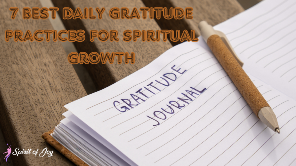 7 Best Daily Gratitude Practices for Spiritual Growth - Spirit of Joy