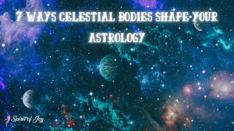 7 Ways Celestial Bodies Shape Your Astrology - Spirit of Joy