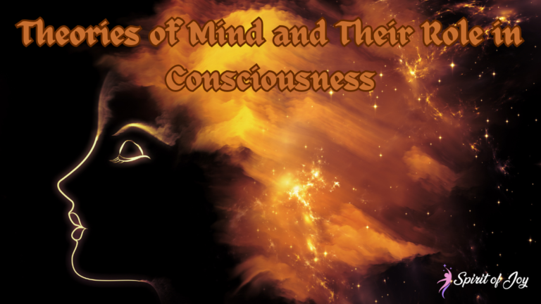 Theories of Mind and Their Role in Consciousness - Spirit of Joy