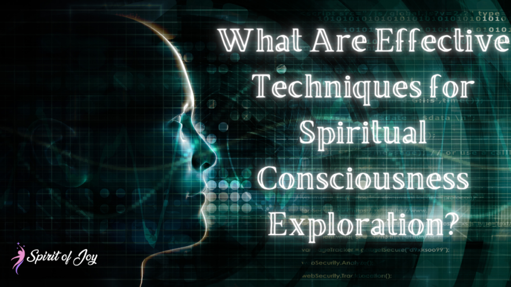 What Are Effective Techniques for Spiritual Consciousness Exploration ...